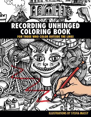 Recording Unhinged Coloring Book: For Those Who Color Outside the Lines ...