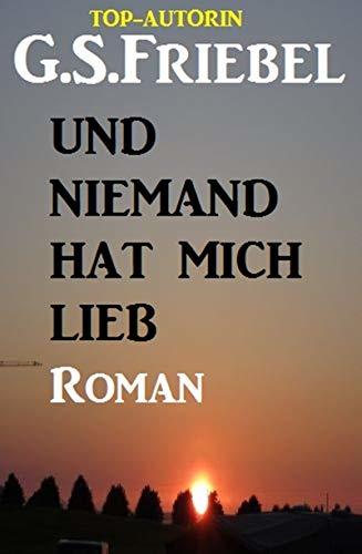 Und niemand hat mich lieb (German Edition) by G.S. Friebel | Goodreads