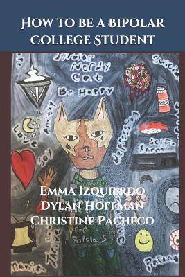 How to be a Bipolar College Student by Emma Izquierdo | Goodreads