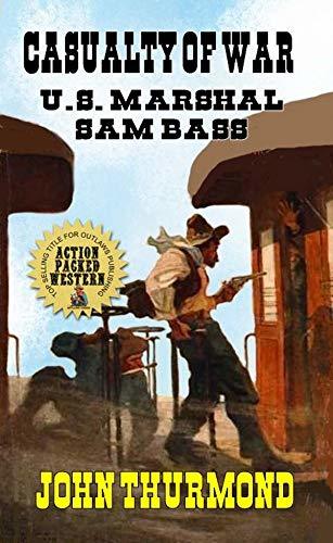 United States Marshal Sam Bass: Casualty of War: A Classic Western ...