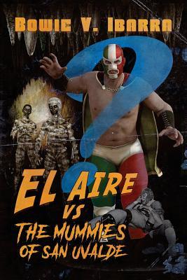 El Aire vs. The Mummies of San Uvalde by Bowie V. Ibarra | Goodreads