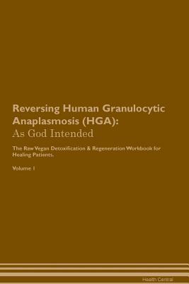 Reversing Human Granulocytic Anaplasmosis (HGA): As God Intended The ...