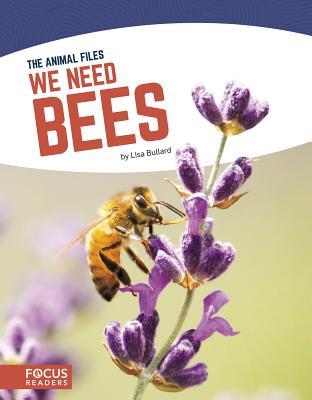 We Need Bees (The Animal Files (Set of 8)) by Lisa Bullard | Goodreads