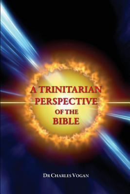 A Trinitarian Perspective of the Bible by Dr Charles Vogan | Goodreads