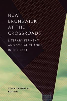 New Brunswick at the Crossroads: Literary Ferment and Social Change in ...