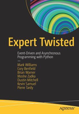 Expert Twisted: Event-Driven and Asynchronous Programming with Python by Mark Williams | Goodreads