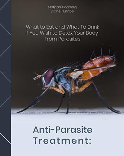 Anti-Parasite Treatment: What to Eat and What To Drink if You Wish to ...