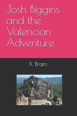 Josh Biggins and the Valencian Adventure by K a Bram | Goodreads