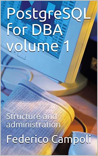 PostgreSQL for DBA volume 1: Structure and administration by Federico ...