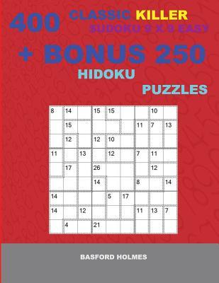 400 Classic Killer Sudoku 9 X 9 Easy + Bonus 250 Hidoku Puzzles: Sudoku ...