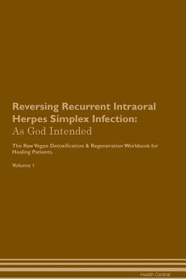 Reversing Recurrent Intraoral Herpes Simplex Infection: As God Intended ...