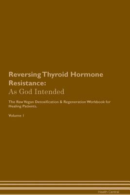 Reversing Thyroid Hormone Resistance: As God Intended The Raw Vegan ...