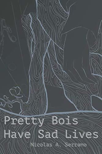 Pretty Bois Have Sad Lives: The Poems by Nicolas Serrano | Goodreads