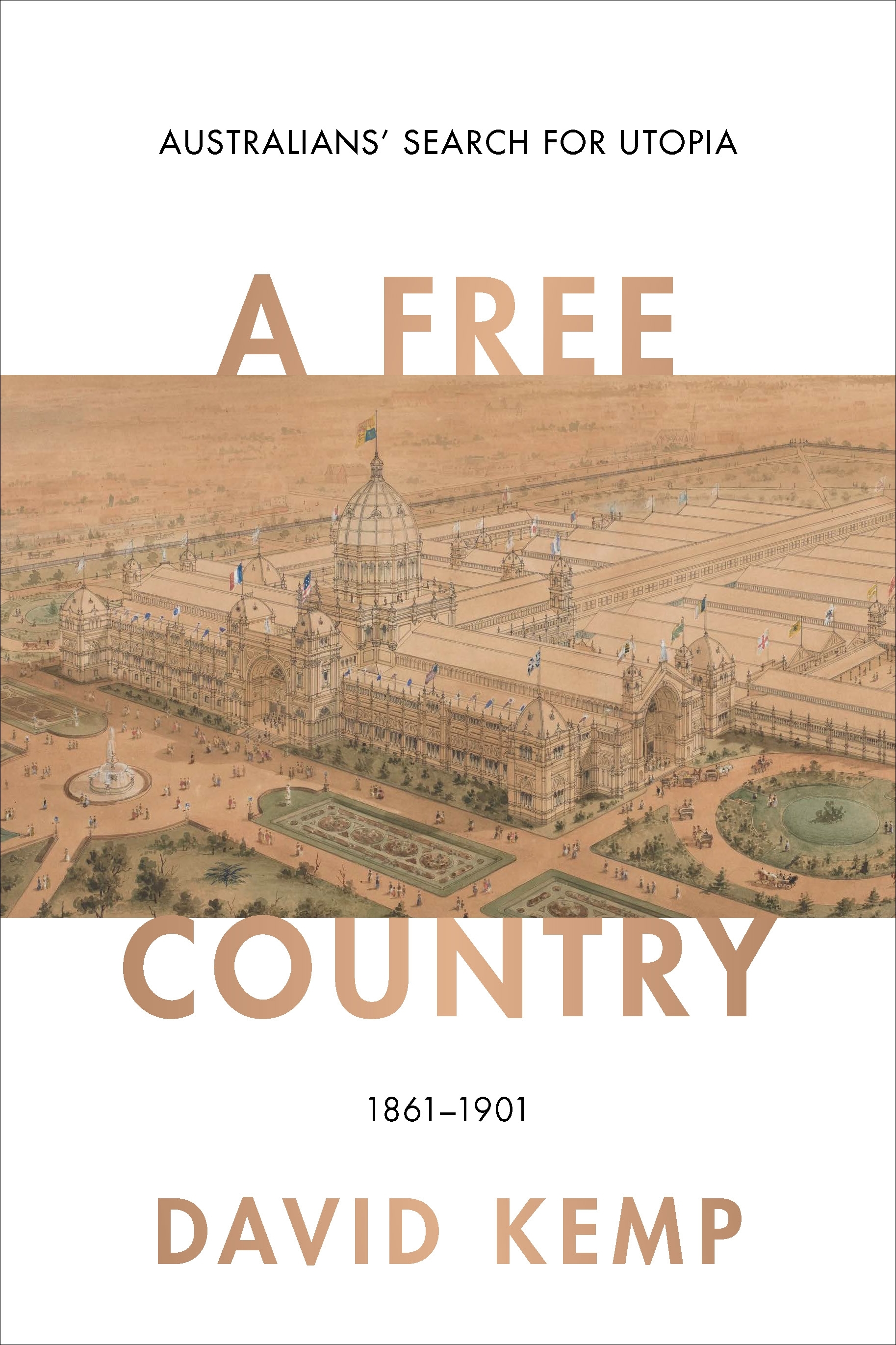 A Free Country: Australians’ Search for Utopia 1861–1901 by David Kemp ...
