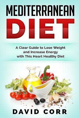 Mediterranean Diet: A Clear Guide To Lose Weight & Increase Energy With ...