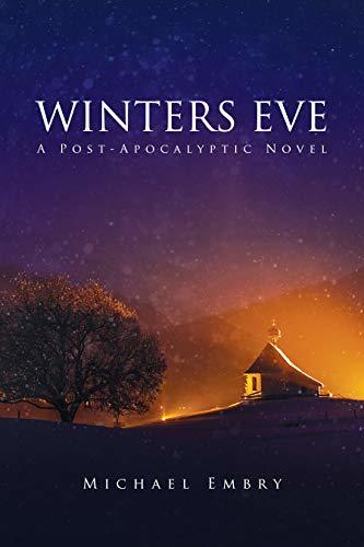Winters Eve: A Post-Apocalyptic Novel by Michael Embry | Goodreads
