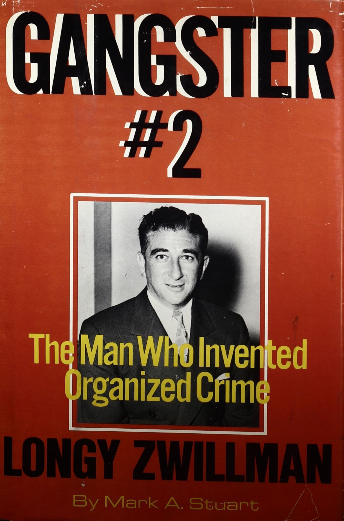 Gangster No. 2: Longy Zwillman, the Man Who Invented Organized Crime by ...