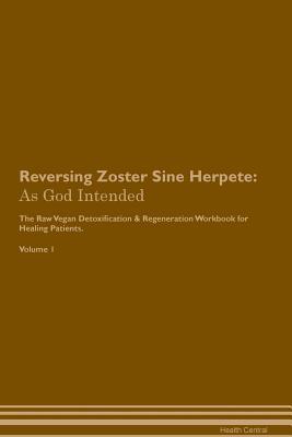 Reversing Zoster Sine Herpete: As God Intended The Raw Vegan Plant ...
