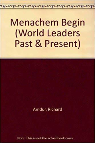 Menachem Begin (World Leaders Past & Present) by Richard Amdur | Goodreads