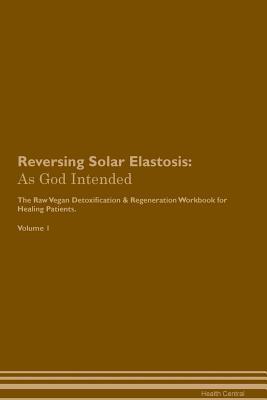 Reversing Solar Elastosis: As God Intended The Raw Vegan Plant-Based ...