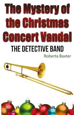The Mystery of the Christmas Concert Vandal by Roberta Baxter | Goodreads