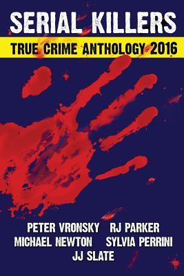 2016 Serial Killers True Crime Anthology by Peter Vronsky | Goodreads