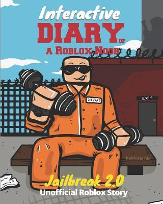 Interactive Diary of a Roblox Noob: Roblox Jailbreak by Robloxia Kid | Goodreads