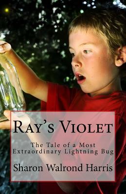 Ray's Violet: The Tale of a Most Extraordinary Lightning Bug by Sharon ...