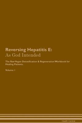 Reversing Hepatitis E: As God Intended The Raw Vegan Plant-Based ...