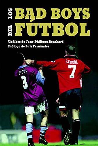 Los bad boys del futbol by Jean-Philippe Bouchard | Goodreads