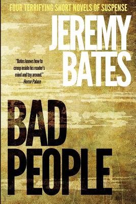 Bad People: Four terrifying short novels of suspense by Jeremy Bates ...