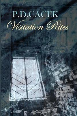 Visitation Rites by P.D. Cacek | Goodreads