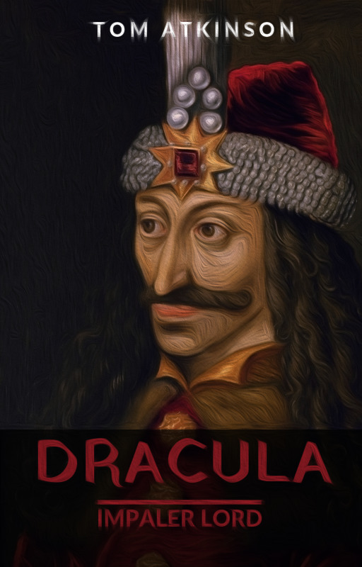 Dracula: Impaler Lord by Tom Atkinson | Goodreads