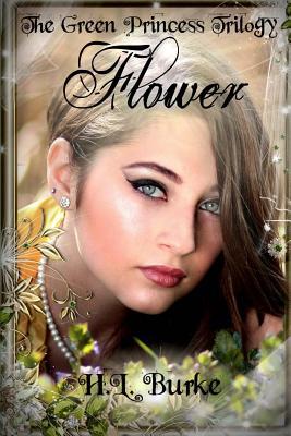 Flower (The Green Princess Trilogy #1) by H.L. Burke | Goodreads