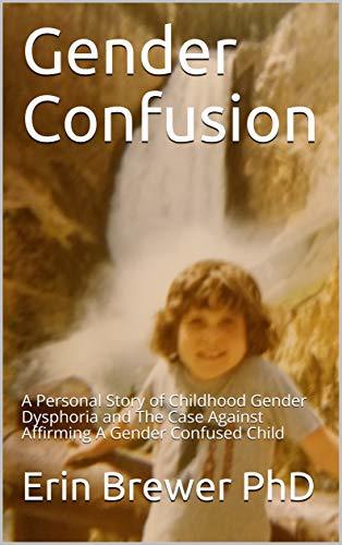 Gender Confusion: A Personal Story of Childhood Gender Dysphoria and ...