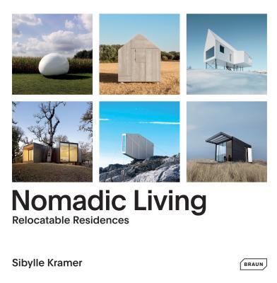 Nomadic Living: Relocatable Residences by Sibylle Kramer | Goodreads