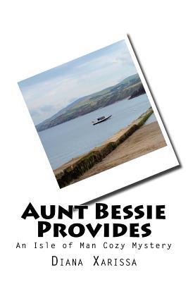 Aunt Bessie Provides (Isle of Man Cozy Mysteries) by Diana Xarissa ...