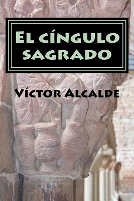 El cingulo sagrado (Spanish Edition) by Dr. Víctor Alcalde | Goodreads