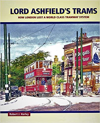 Lord Ashfield's Trams: How London Lost a World Class Tramway System by ...