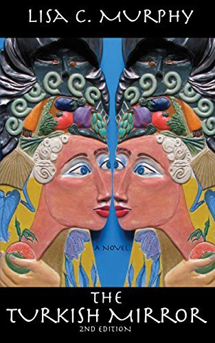 The Turkish Mirror: Second Edition by Lisa C Murphy | Goodreads