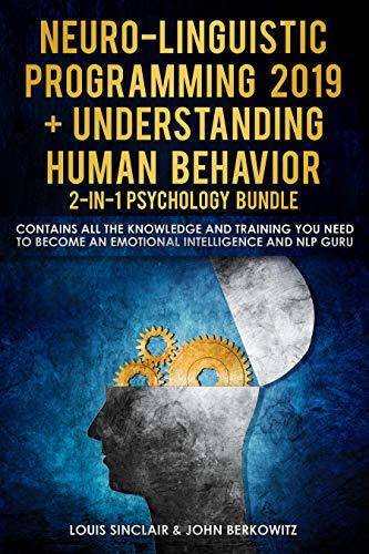 Neuro-Linguistic Programming 2019 + Understanding Human Behavior 2-in-1 ...