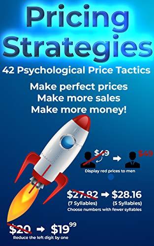 Pricing Strategies. 42 Psychological Price Tactics.: Make perfect ...