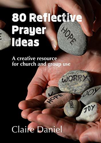 80 Reflective Prayer Ideas: A creative resource for church and group ...