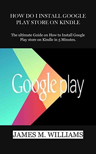 HOW DO I INSTALL GOOGLE PLAY STORE ON KINDLE: The ultimate Guide on How to Install Google Play ...