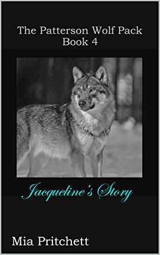 The Patterson Wolfpack Book 4: Jacqueline's Story by Mia Pritchett ...