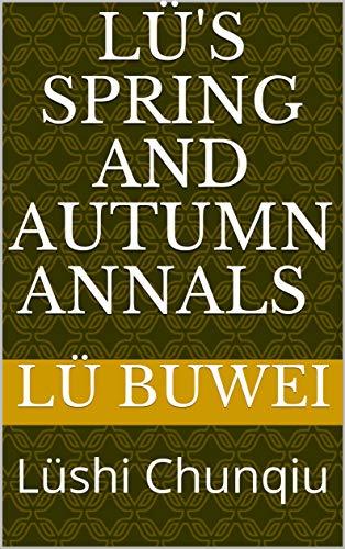 Lü's Spring and Autumn Annals 吕氏春秋: Lüshi Chunqiu by Lü Buwei | Goodreads