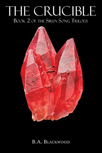 The Crucible: Book 2 of the Siren Song Trilogy by B.A. Blackwood ...