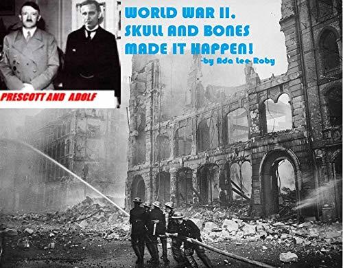 WORLD WAR II, SKULL AND BONES MADE IT HAPPEN ! by Ada Lee Roby | Goodreads