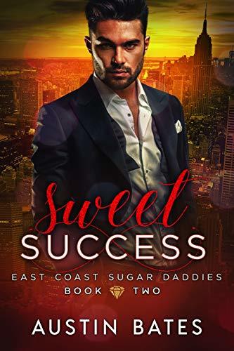 Sweet Success (East Coast Sugar Daddies, #2) by Austin Bates | Goodreads