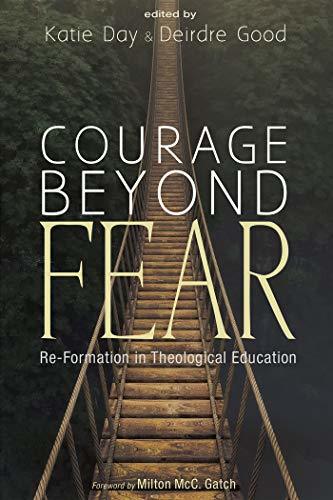 Courage Beyond Fear: Re-Formation in Theological Education by Deirdre ...